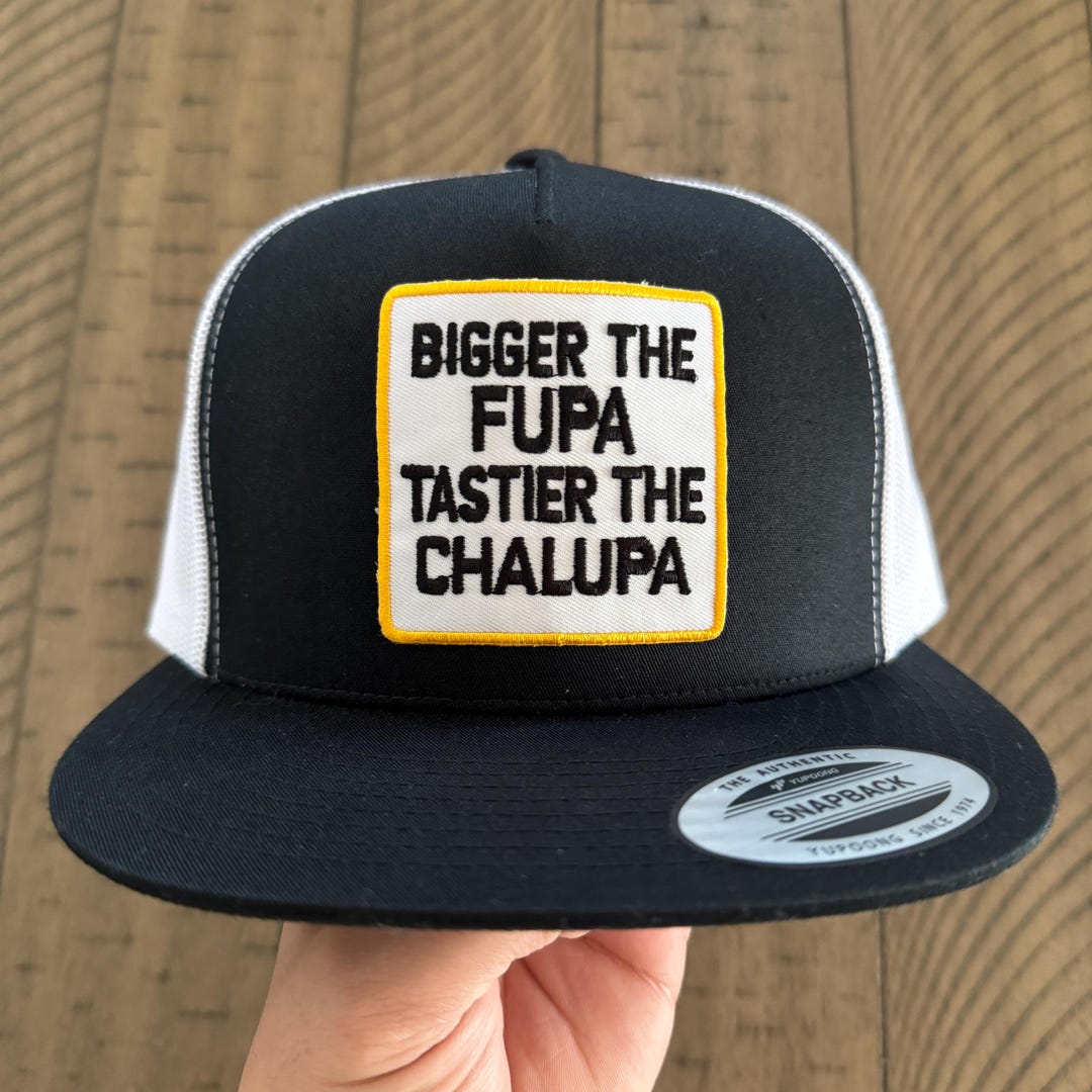 Bigger the Fupa Tastier the Chalupa Mesh Back Snapback Trucker Cap Five ...