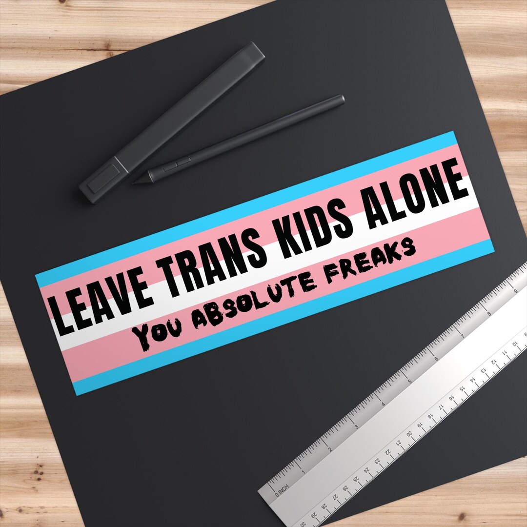 Bold Bumper Sticker: "leave Trans Kids Alone - You Absolute Freaks ...