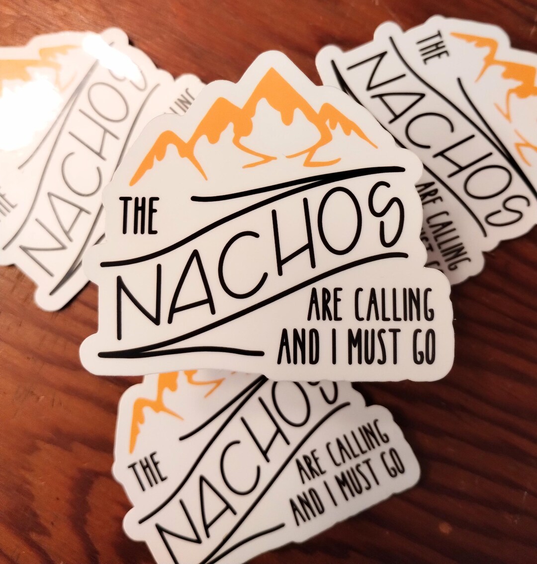 The Nachos Are Calling and I Must Go Sticker, Funny Gift, Outdoor or ...