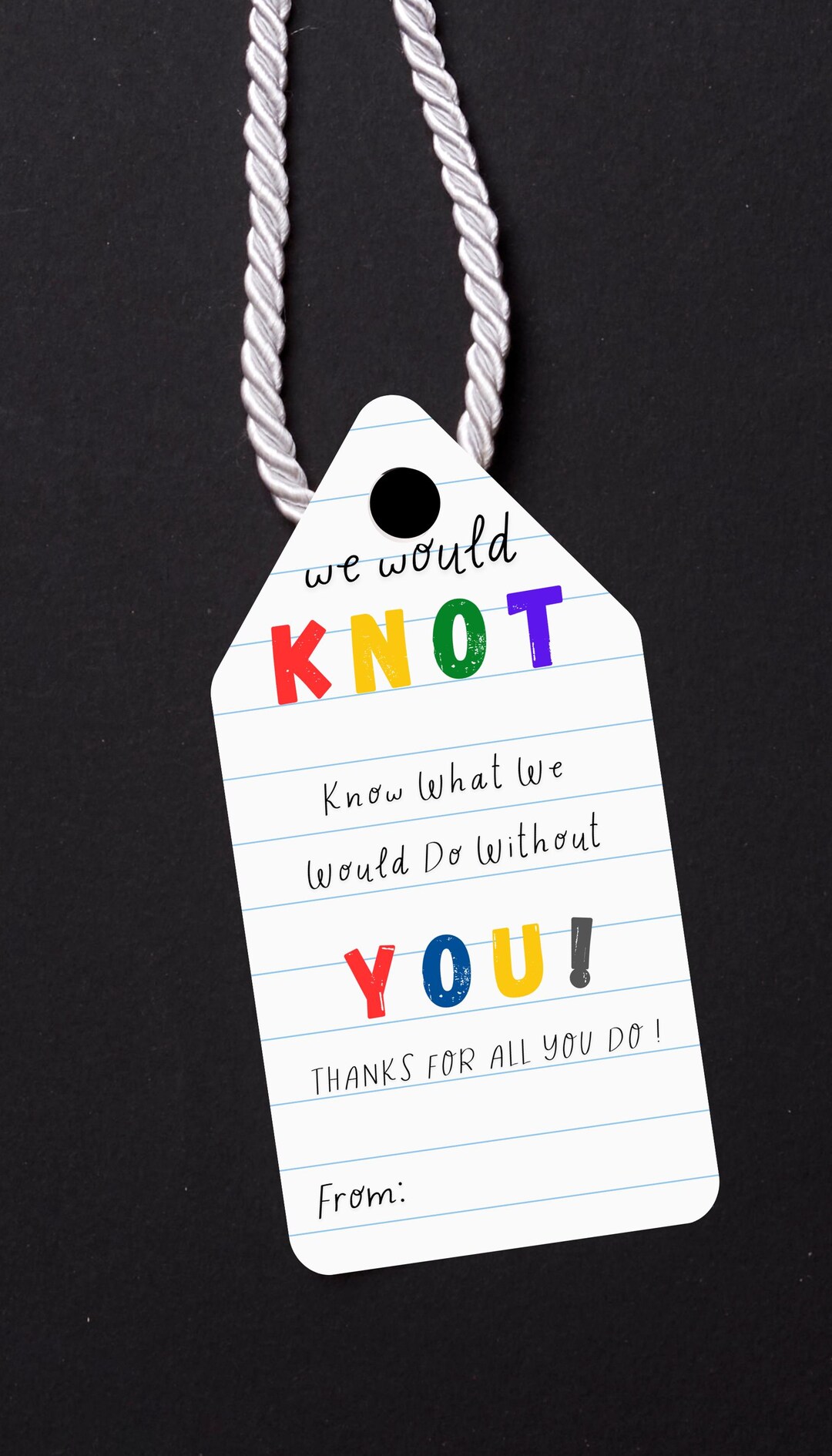 We Do Knot Know What We Would Do Without You Tag | Printable End of ...