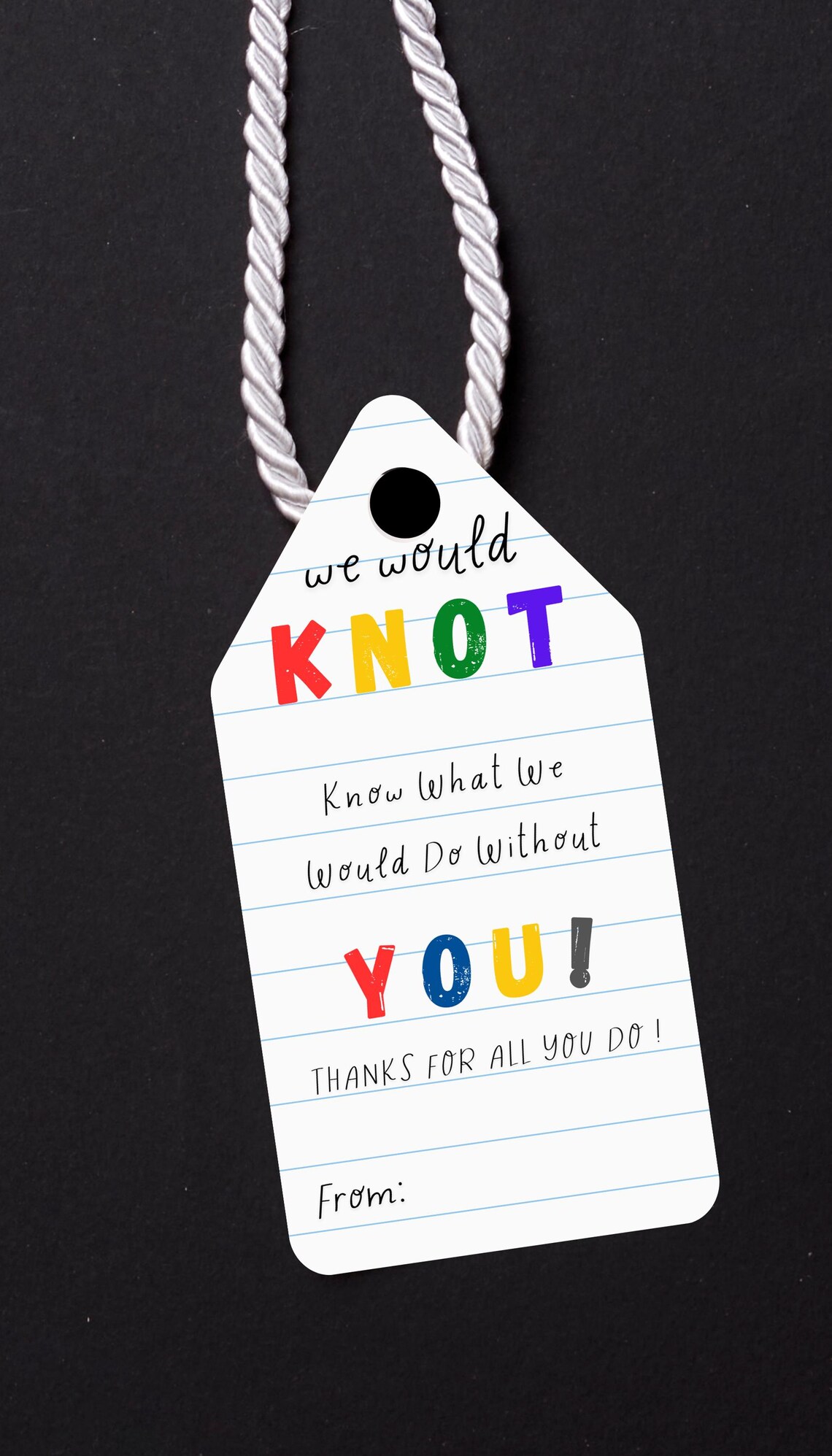 We Do Knot Know What We Would Do Without You Tag | Printable End of ...