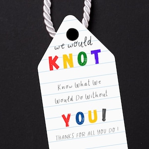 We Do Knot Know What We Would Do Without You Tag | Printable End of ...