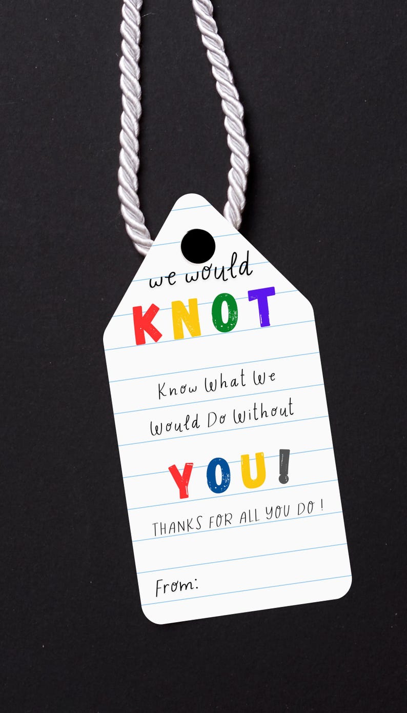 We Do Knot Know What We Would Do Without You Tag | Printable End of ...
