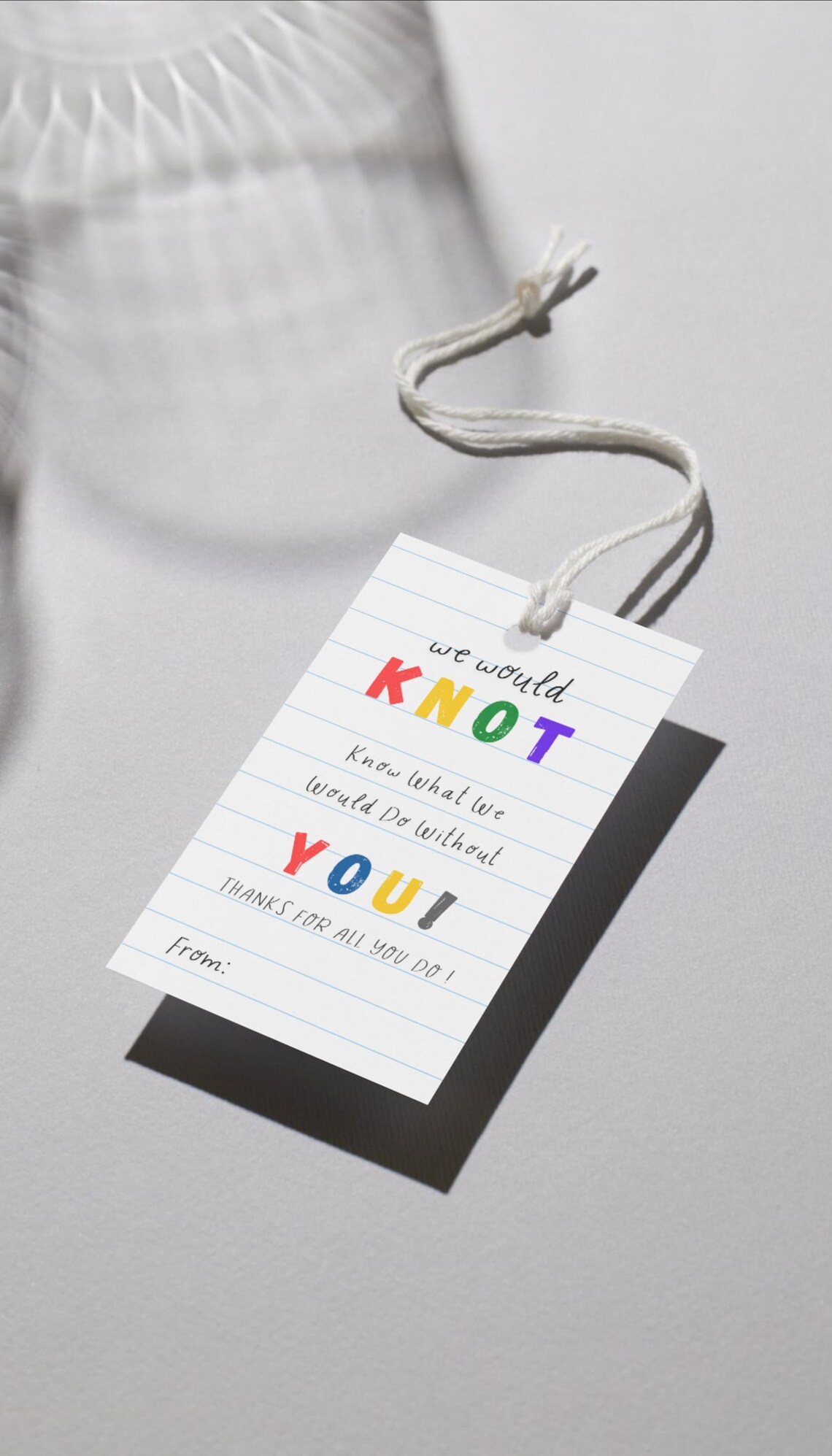 We Do Knot Know What We Would Do Without You Tag | Printable End of ...