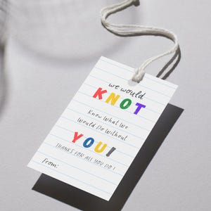 We Do Knot Know What We Would Do Without You Tag | Printable End of ...