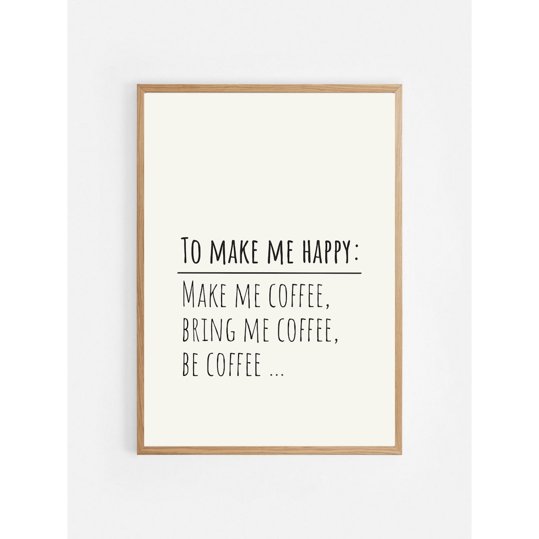 COFFEE MAKE HAPPY Poster, Make Me Coffee, Be Coffee Poster, Bring Me ...