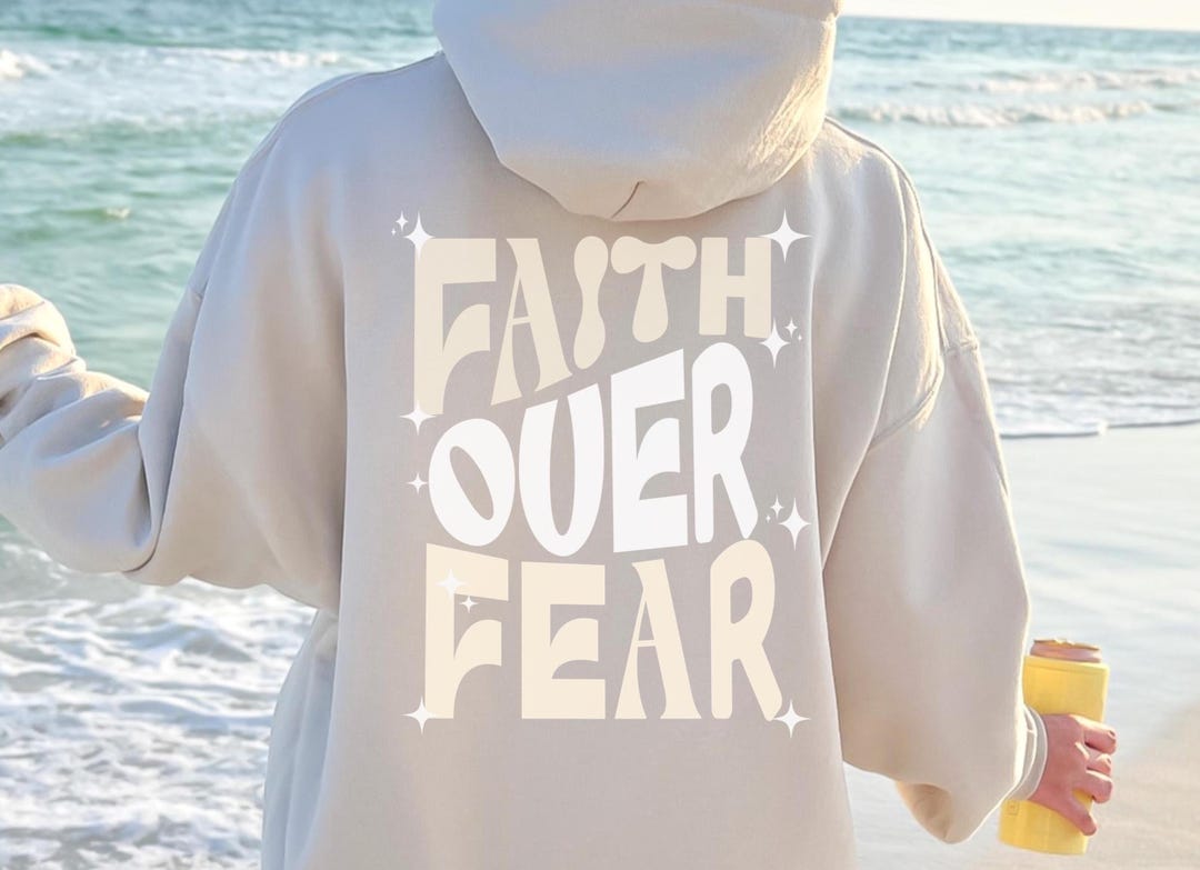 Faith Over Fear Hoodie Front Back Design Faith Over Fear Sweatshirt ...