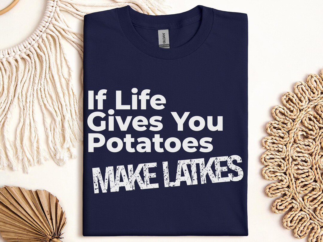 If Life Gives You Potatoes Make Latkes T-shirt, Jewish Holiday Shirt ...