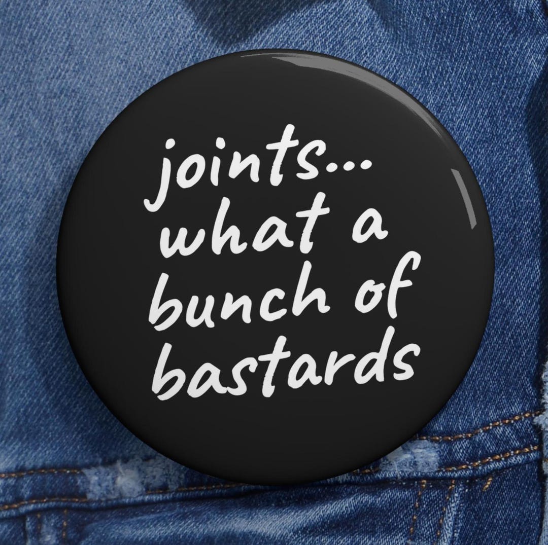 Joints Bunch of Bastards Pins Buttons Funny Joint Pain Inflammation ...