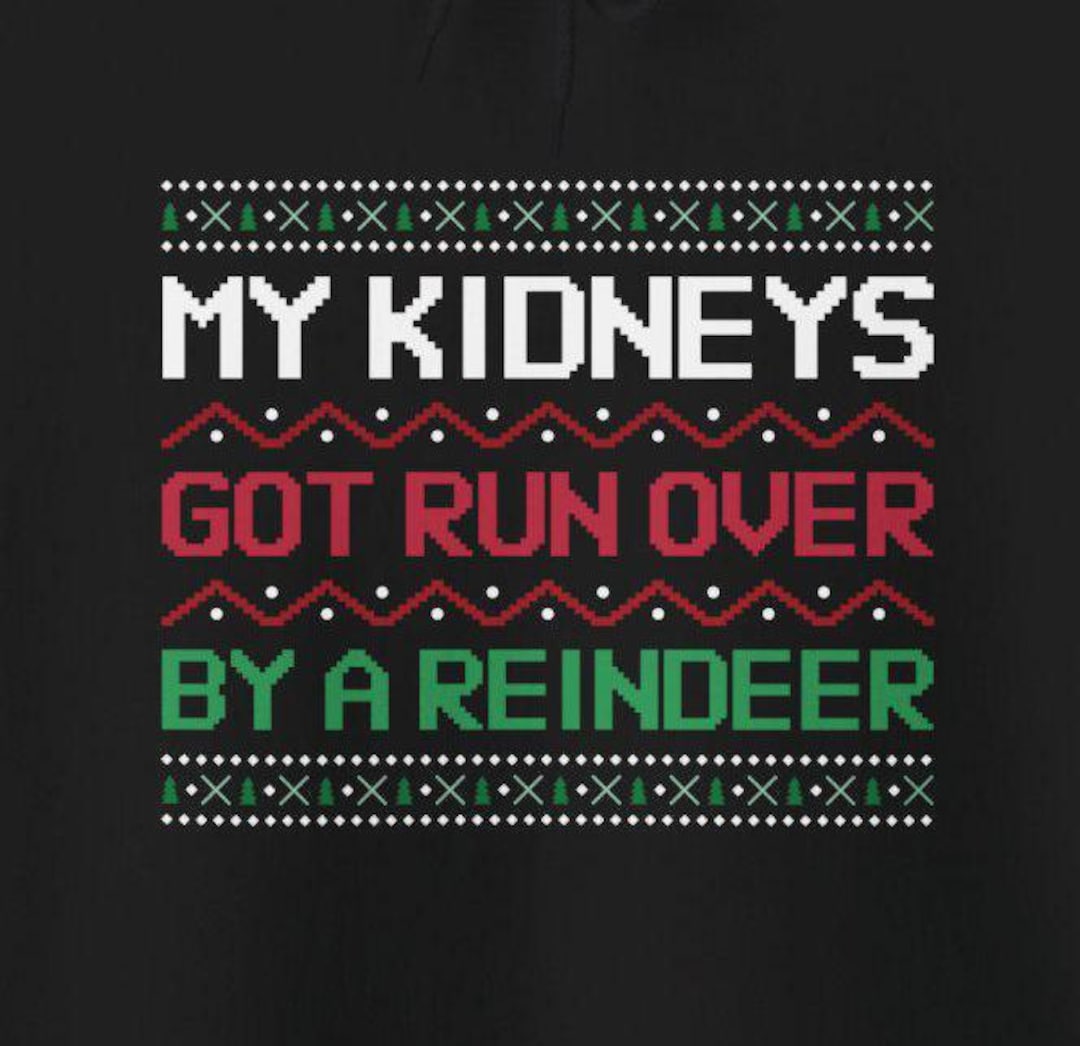 Kidneys Got Run Over Reindeer Hoodies Funny Christmas CKD Chronic ...