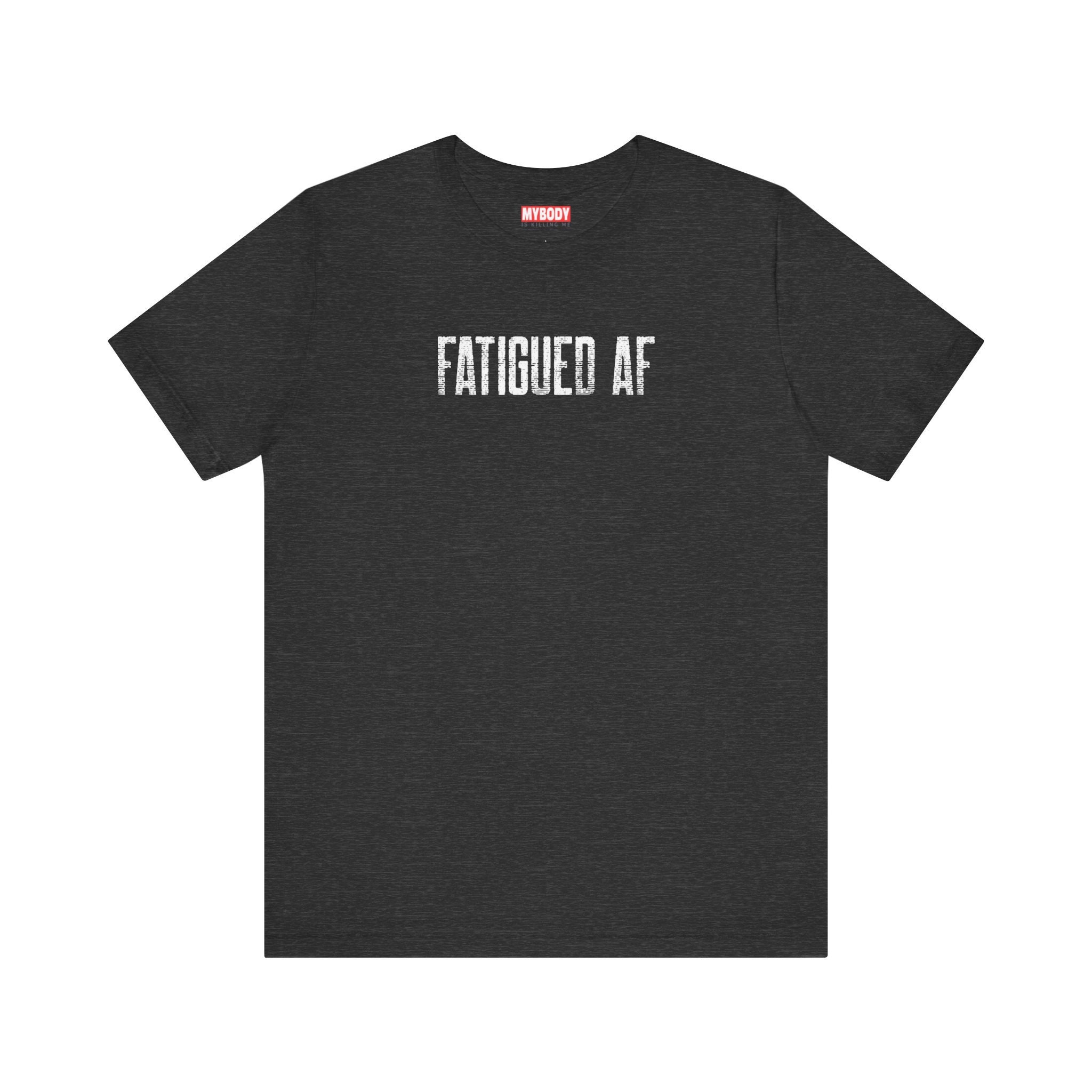 Fatigued AF : so Tired Funny Chronic Fatigue Syndrome T-shirt Chronic ...