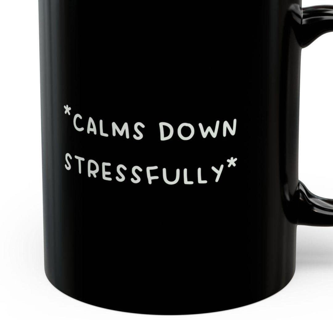 Calms Down Stressfully Mugs Funny Anxious Anxiety Disorder Mugs ...