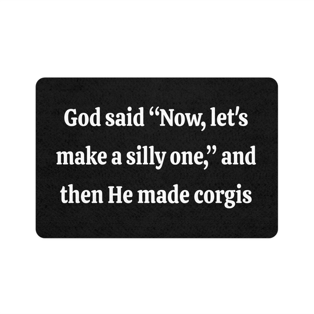 God Make Silly One Made Corgis Pet Food Mats 12x18 Funny Corgi Lover ...