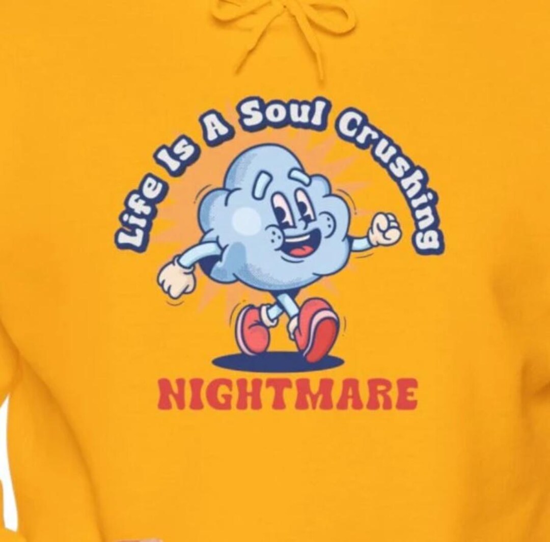 Funny Dark Humor Hoodie : Life Soul Crushing Nightmare Retro Snarky ...