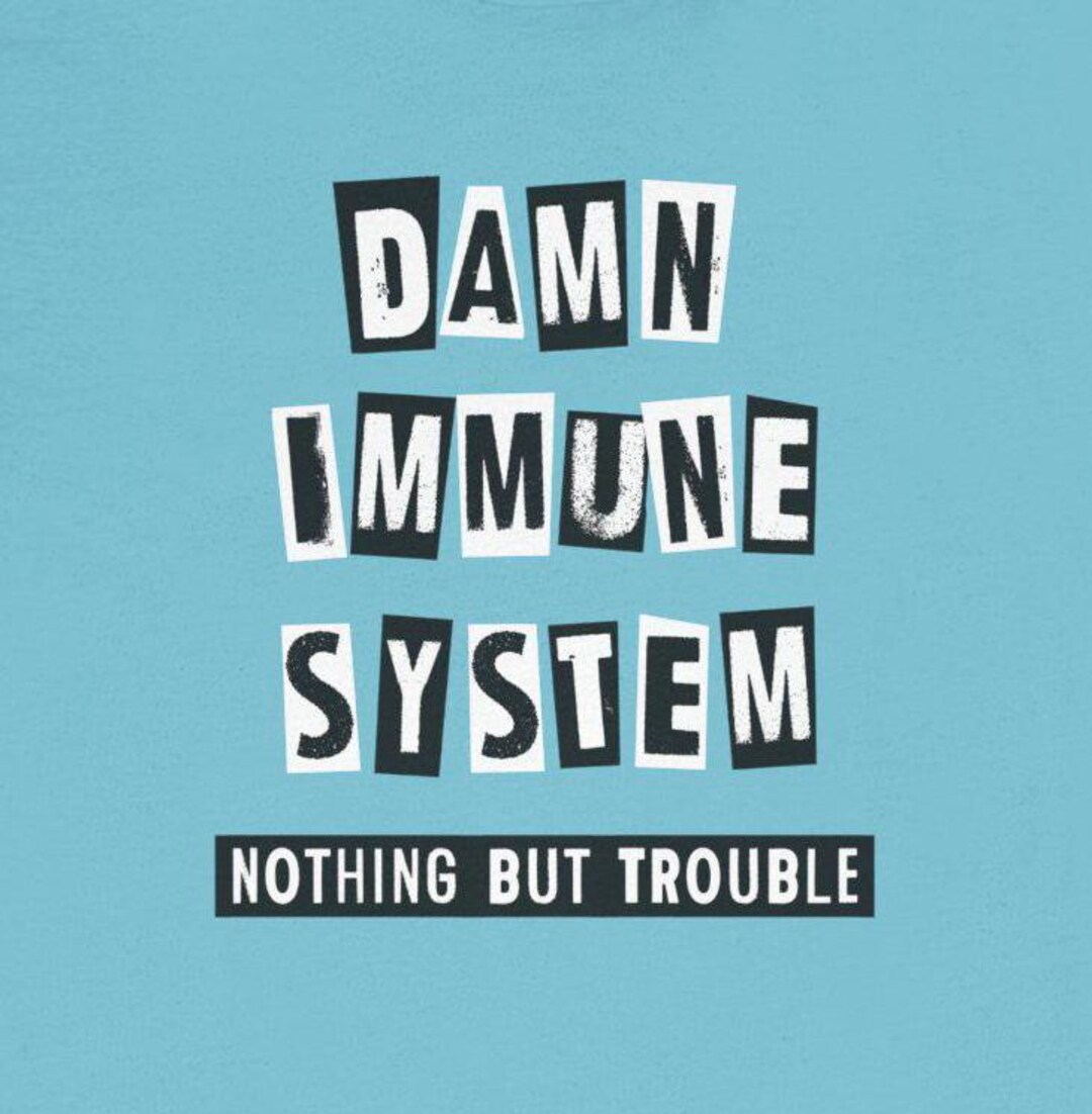 Damn Immune System Nothing but Trouble T-shirts Funny Immune System ...