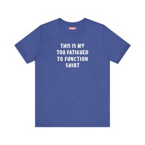 Too Fatigued to Function Shirt : so Tired Funny Chronic Fatigue ...