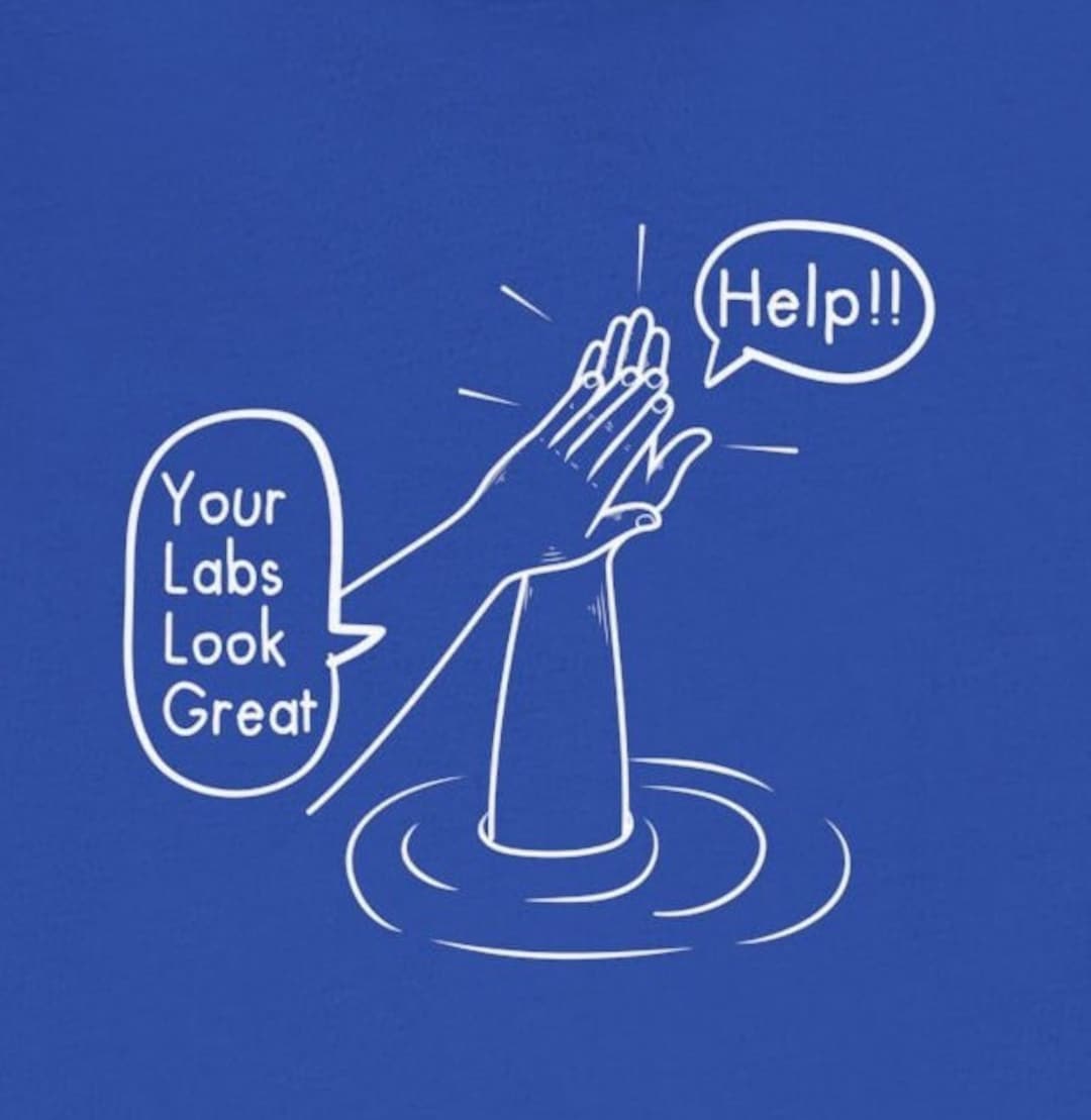 Funny Chronic Illness T-shirt : Drowning Meme Your Labs Look Great ...
