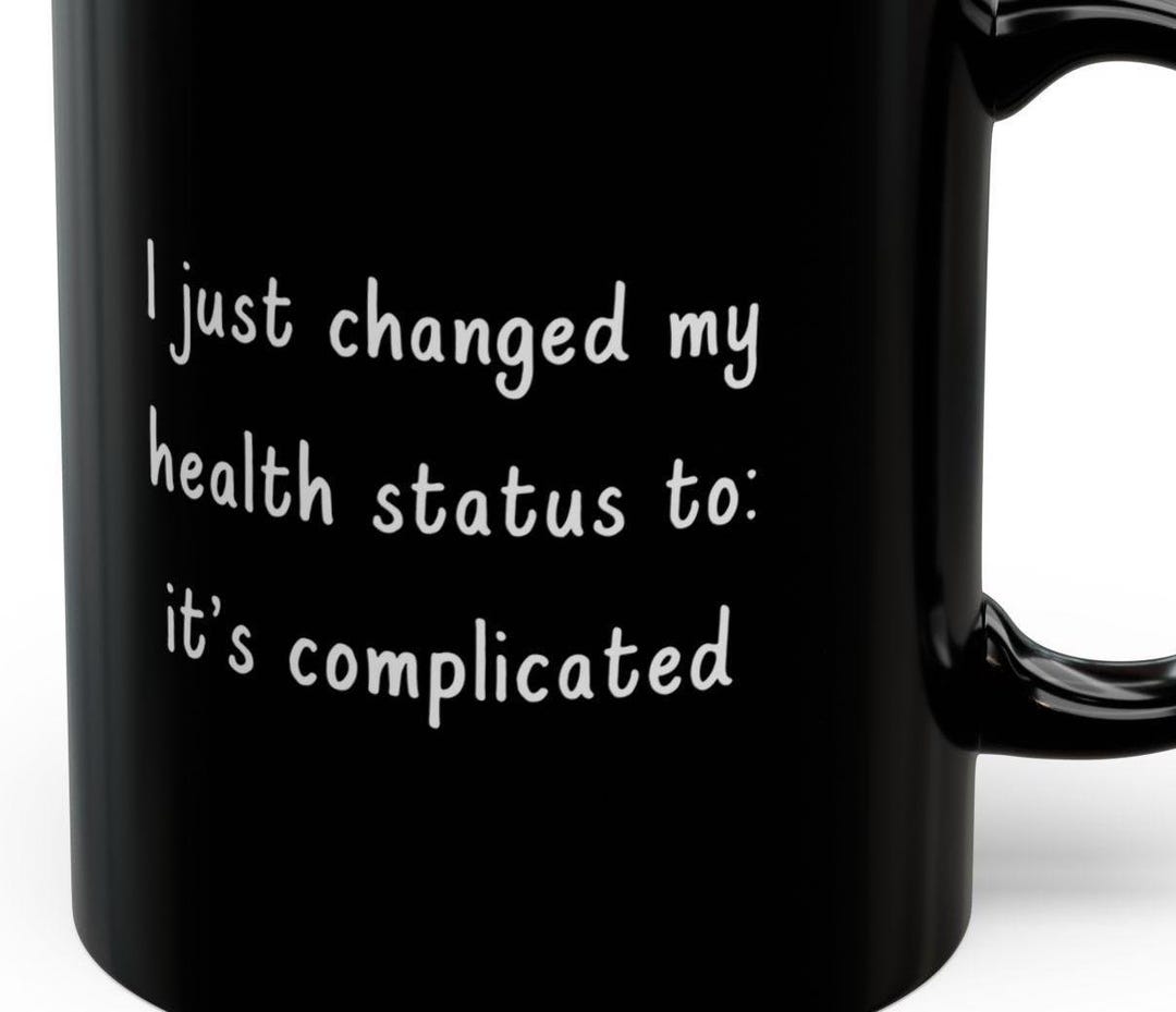 Changed Health Status It's Complicated Mugs Funny Chronic Illness ...