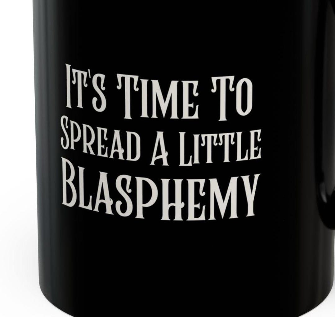 Time to Spread A Little Blasphemy Mugs 11 Oz Funny Sacrilegious Anti ...