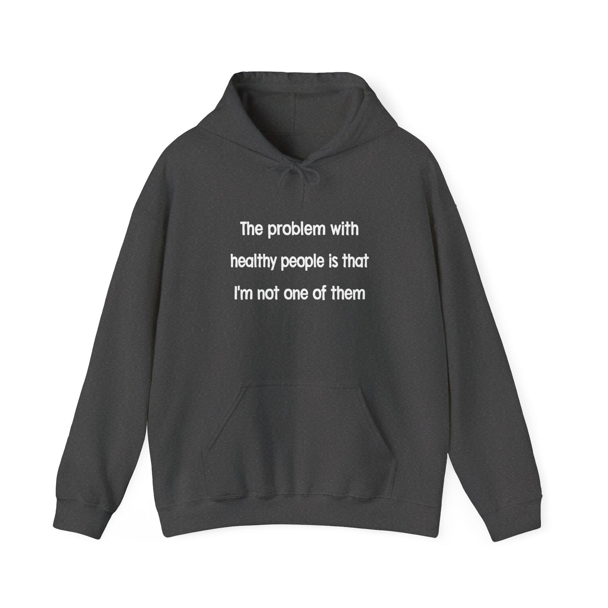 Problem Healthy People Not One of Them Hoodies Funny Chronic Illness ...