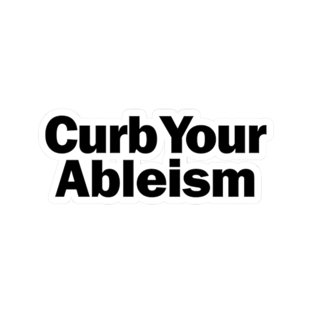 Curb Your Ableism Funny Stickers Decals Disablism Disability ...