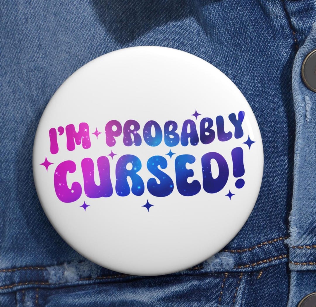 I'm Probably Cursed Pins Buttons Funny Chronic Illness Chronically Ill ...