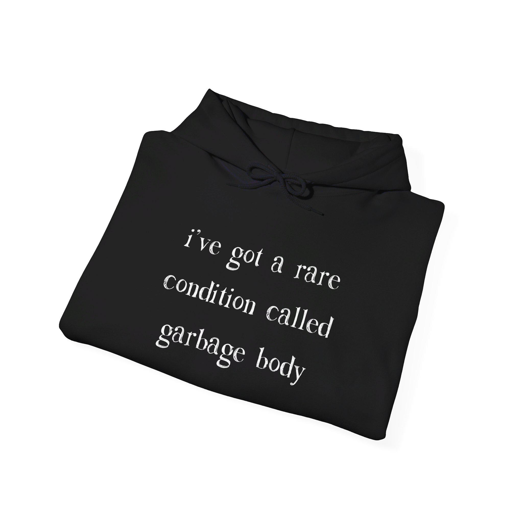 Rare Condition Called Garbage Body Hoodies Funny Chronic Illness ...