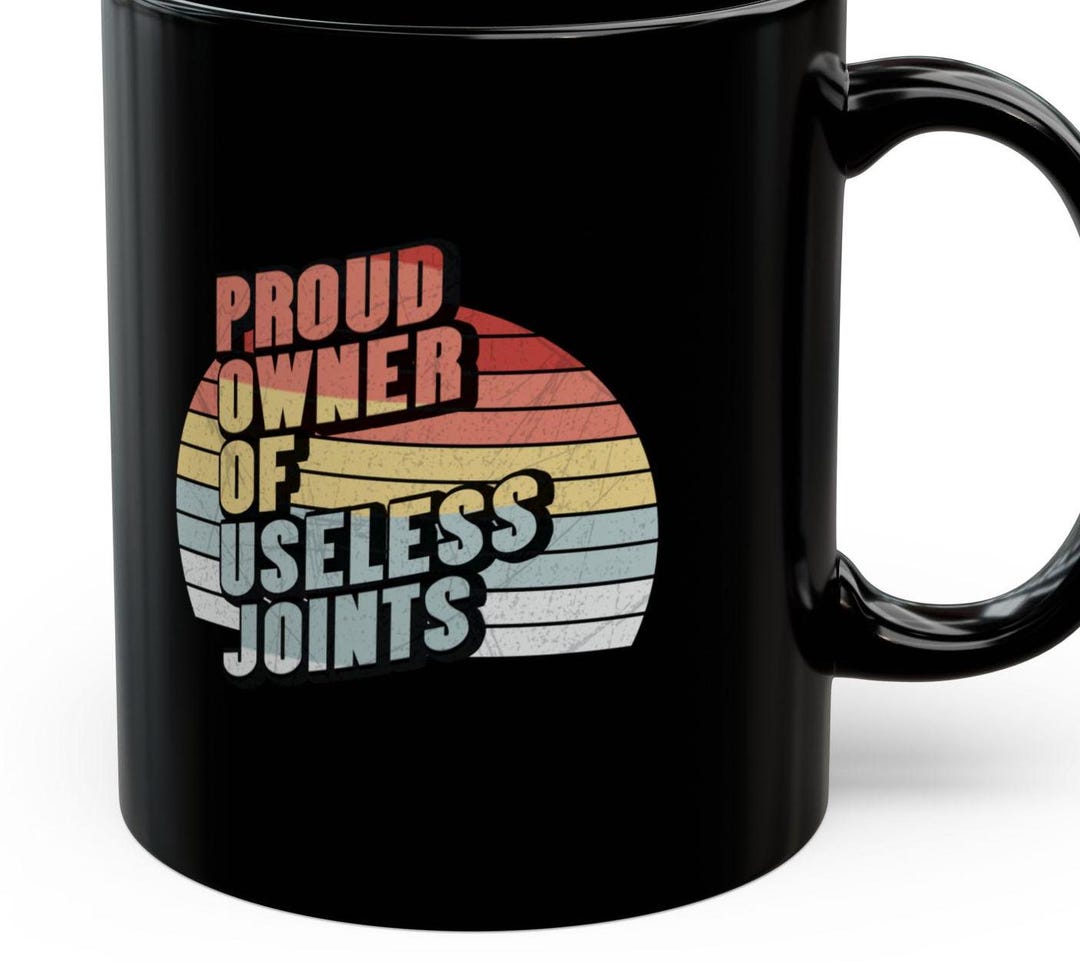 Proud Owner of Useless Joints Mugs Funny Joint Pain Rheumatoid ...