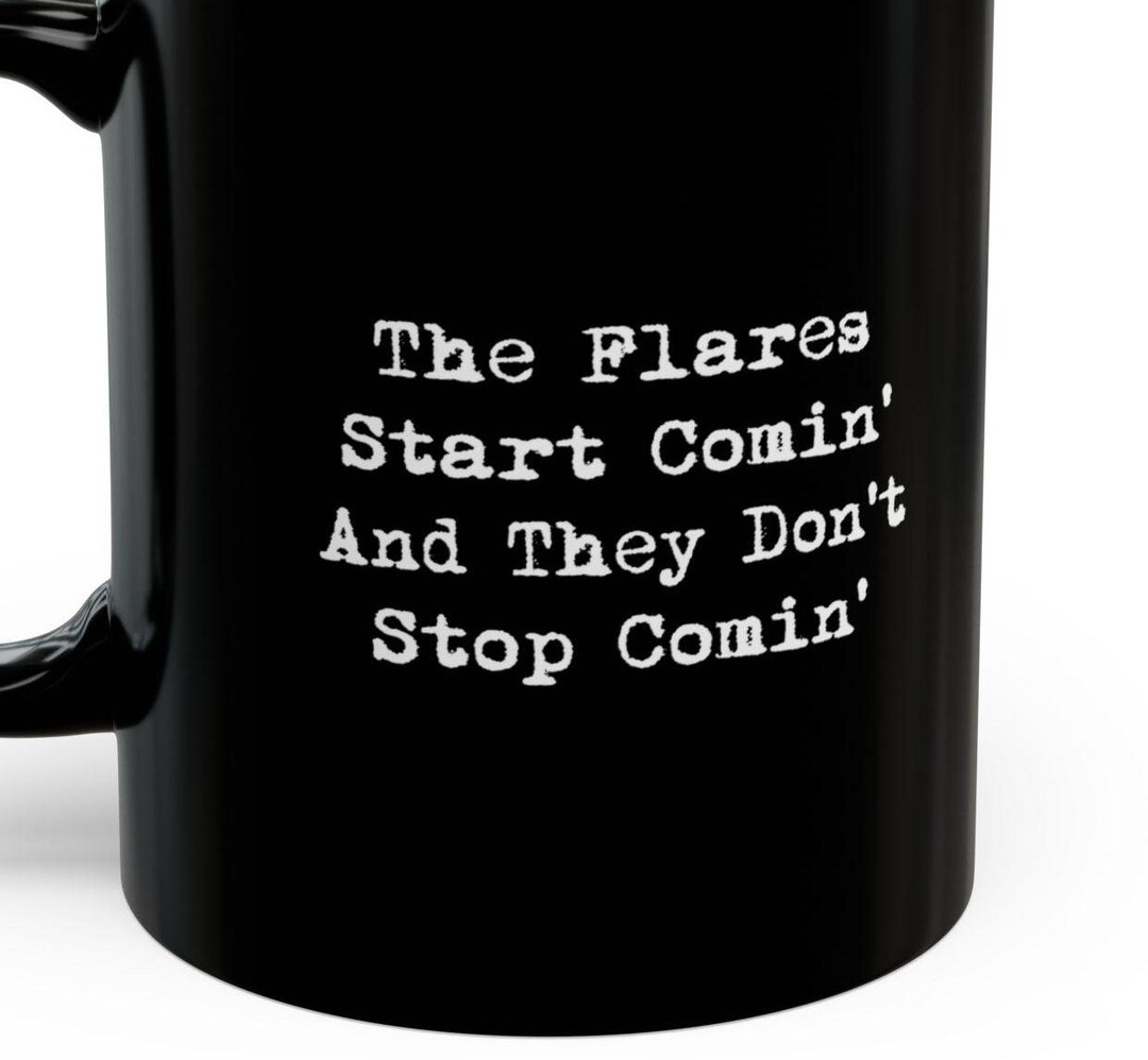 Flares Start Comin Don't Stop Comin Funny Flaring Mugs Chronic Illness ...