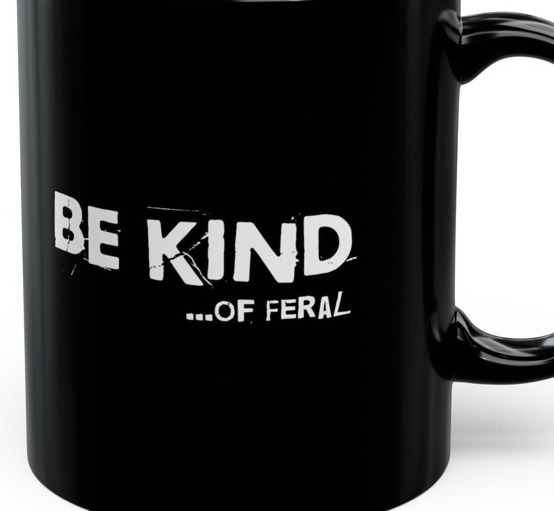 Be Kind of Unhinged Mugs Funny Unhinged Feral Humorous Cups Sarcastic ...
