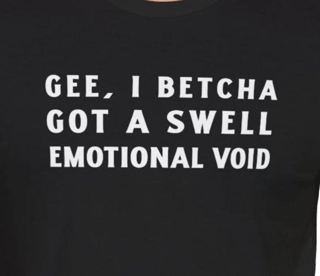 Funny Dark Humor T-shirt : Swell Emotional Void Snarky Sarcastic Tee ...