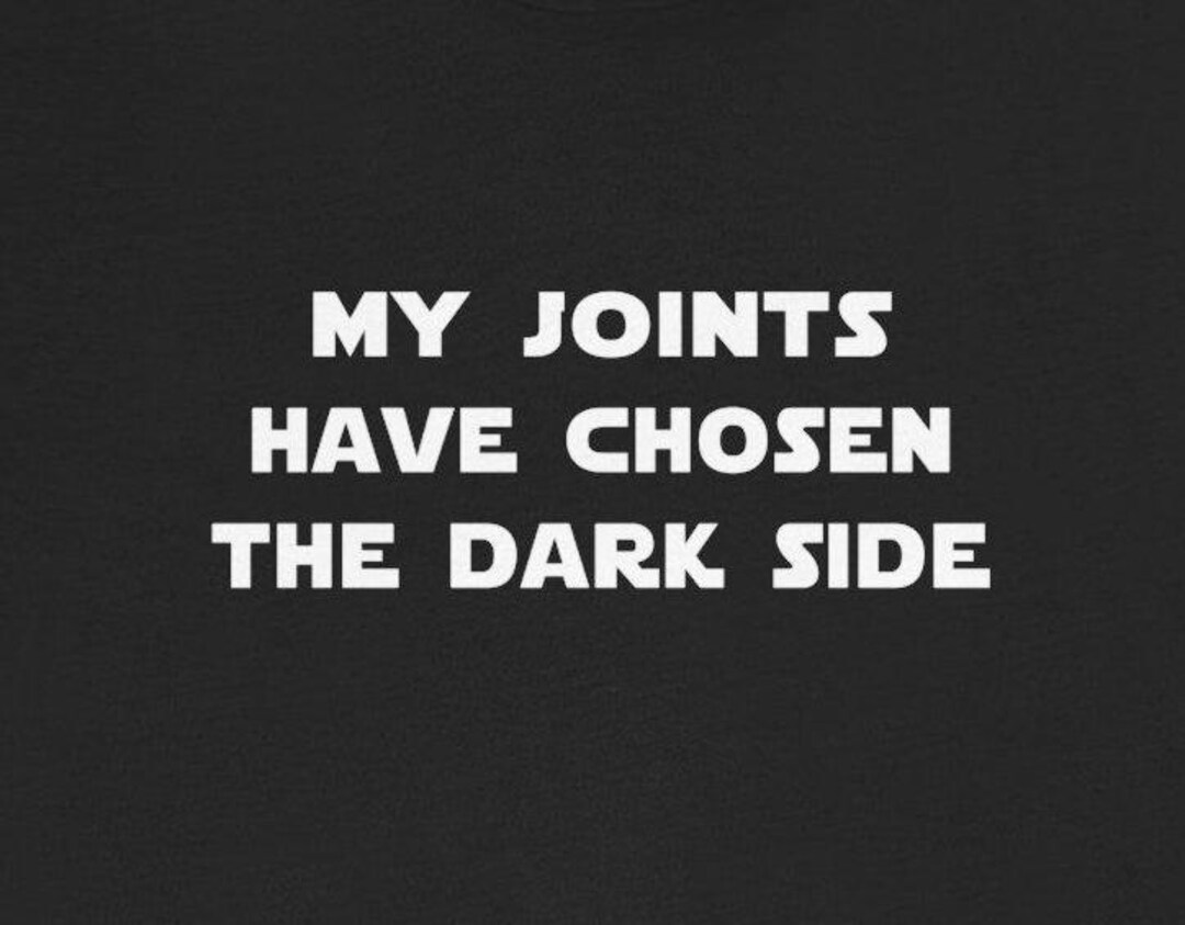 My Joints Chosen Dark Side T-shirts Funny Joint Pain Rheumatoid ...