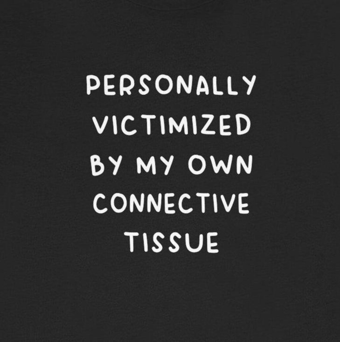 Personally Victimized by My Own Connective Tissue T-shirts Funny ...