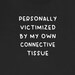 Personally Victimized by My Own Connective Tissue T-shirts Funny ...