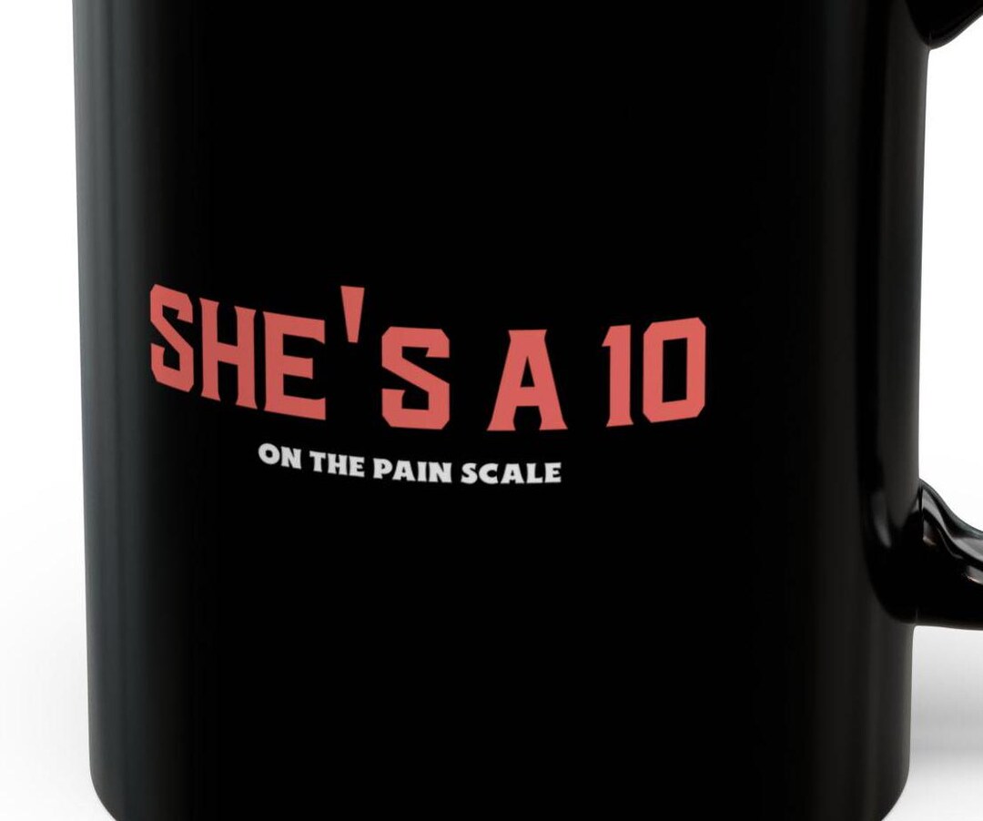 She's A 10 on the Pain Scale Mugs 11 Oz : Funny Chronic Pain Snarky ...
