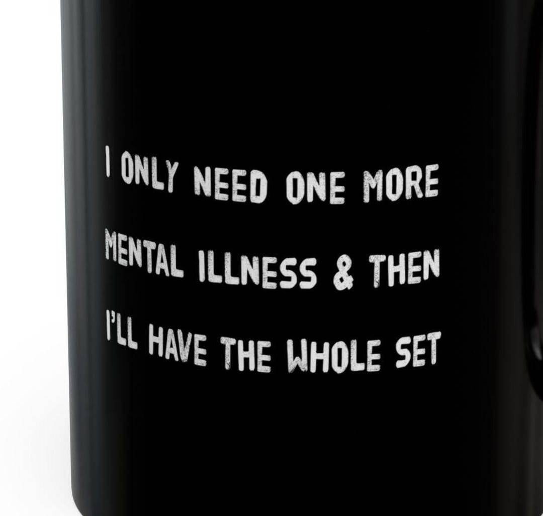 One More Mental Illness Whole Set Mugs Funny Mental Health Cups ...