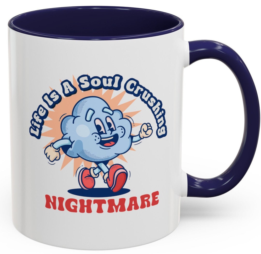 Funny Dark Humor Mug 11 Oz : Life Soul Crushing Nightmare Retro Snarky ...