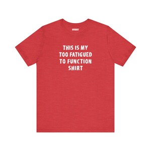 Too Fatigued to Function Shirt : so Tired Funny Chronic Fatigue ...