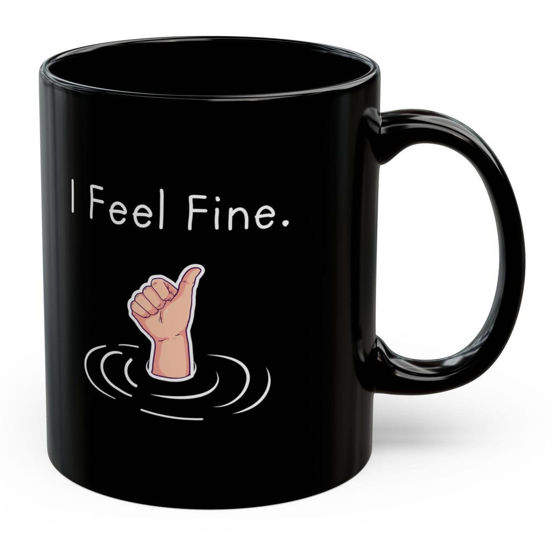 I Feel Fine Drowning Meme Mugs Funny Chronic Illness Chronically Ill ...