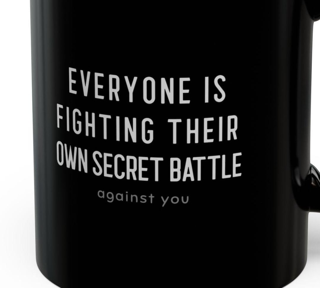 Everyone Fighting Secret Battle Against You Funny Mugs 11 Oz Sarcastic ...