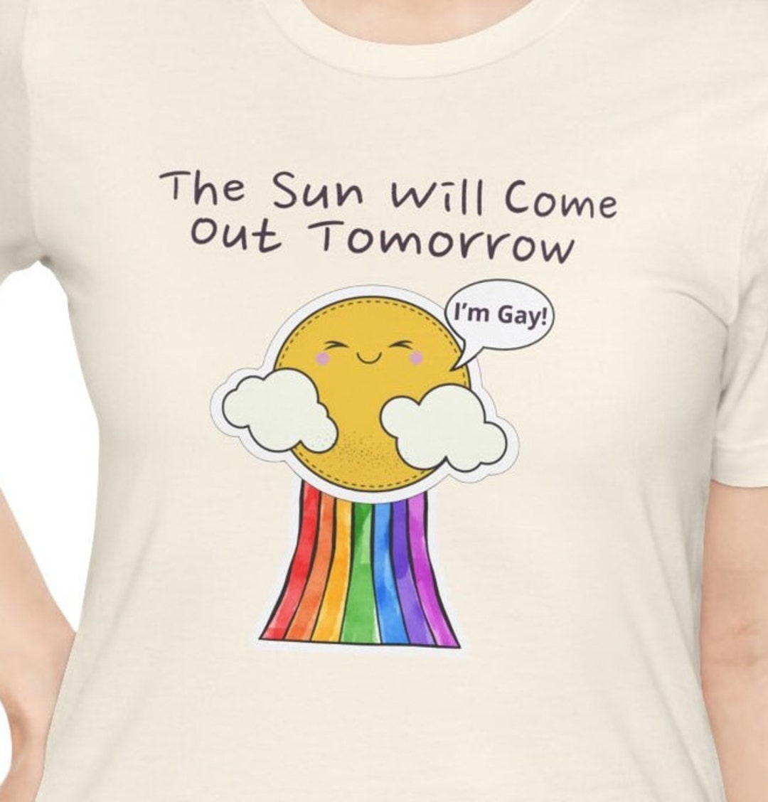 Funny Coming Out T-shirt the Sun Will Come Out Tomorrow I'm Gay ...
