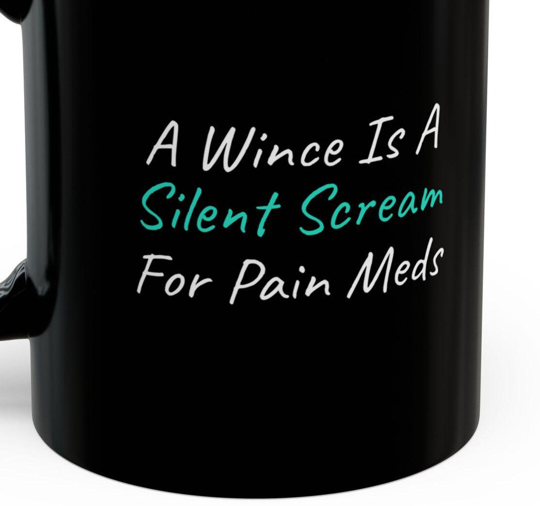 Wince Silent Scream Pain Meds Mugs 11 Oz Prescription Pain Meds Chronic ...