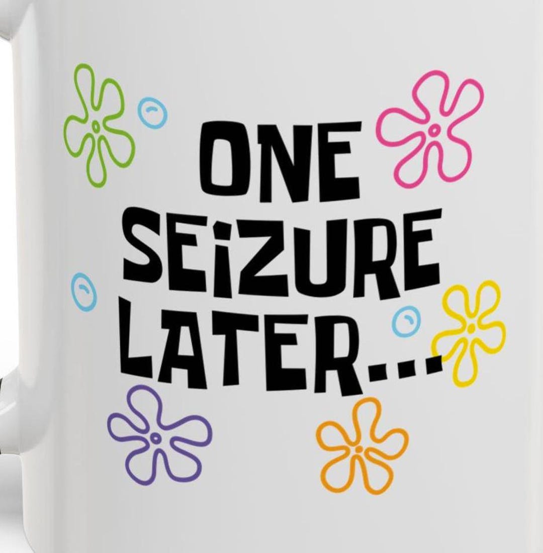 One Seizure Later Funny Mugs Epilepsy Chronic Seizures Humorous Cups ...