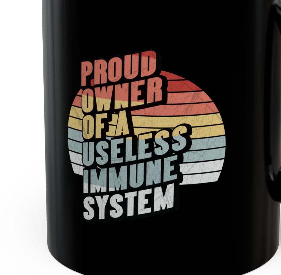 Proud Owner of A Useless Immune System Mugs 11 Oz Funny Autoimmune ...