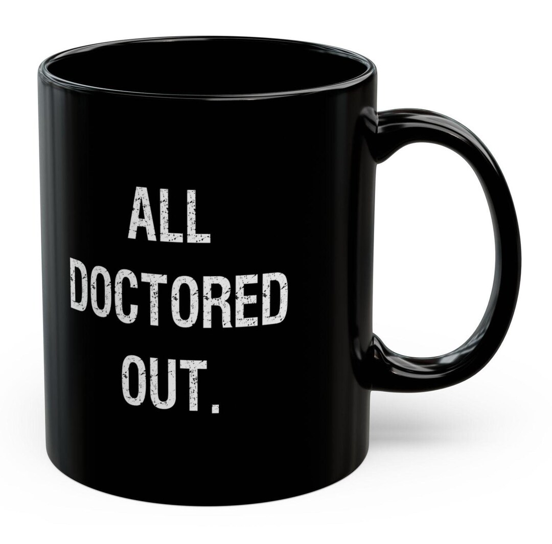 All Doctored Out Mugs 11 Oz : No More Doctors Appointments Gaslighting ...