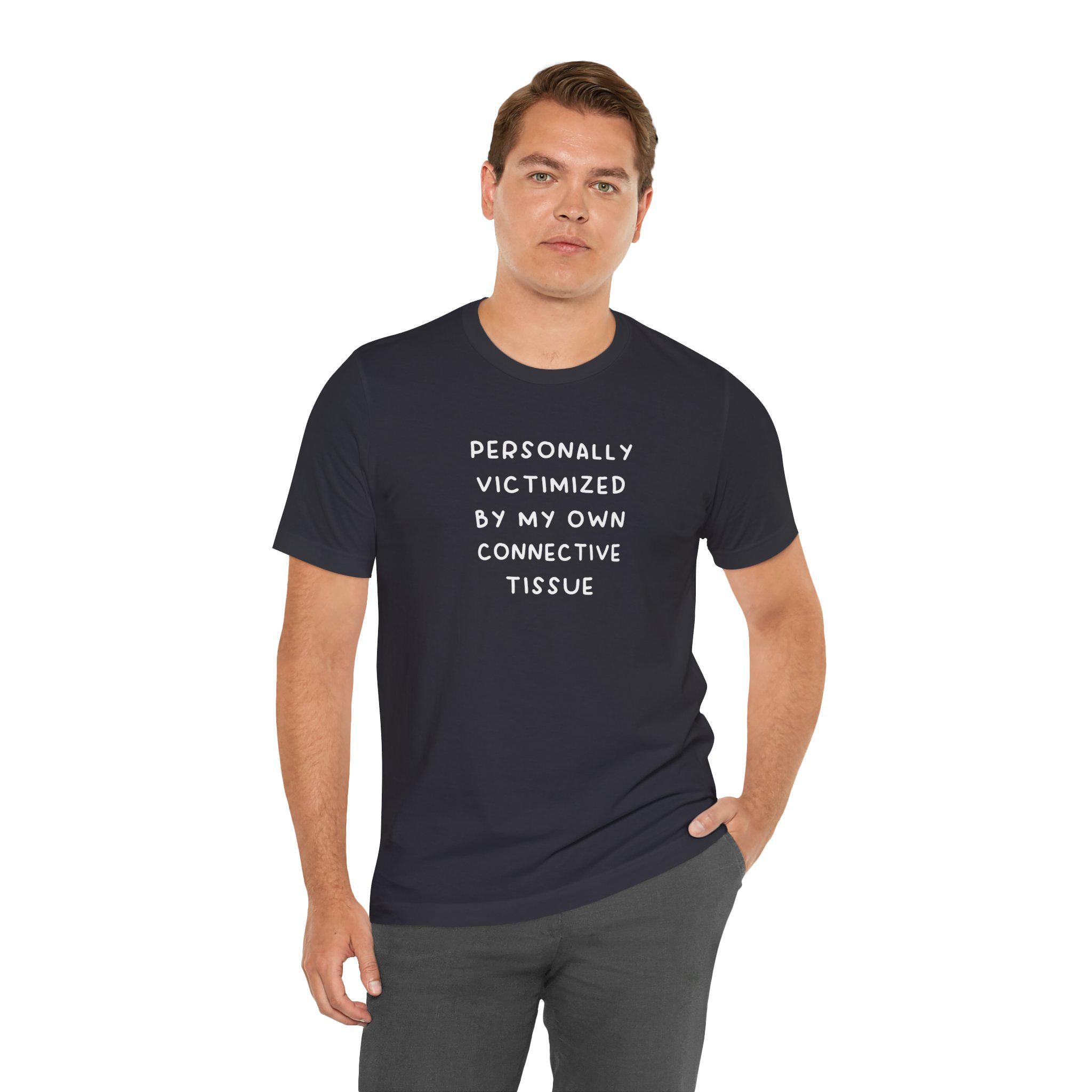 Personally Victimized by My Own Connective Tissue T-shirts Funny ...