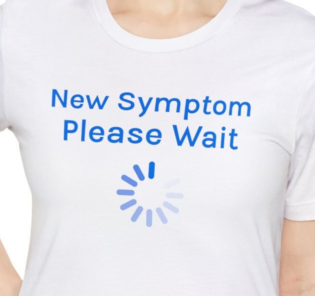 New Symptom Please Wait Funny Tshirts Chronic Illnesses Autoimmune ...