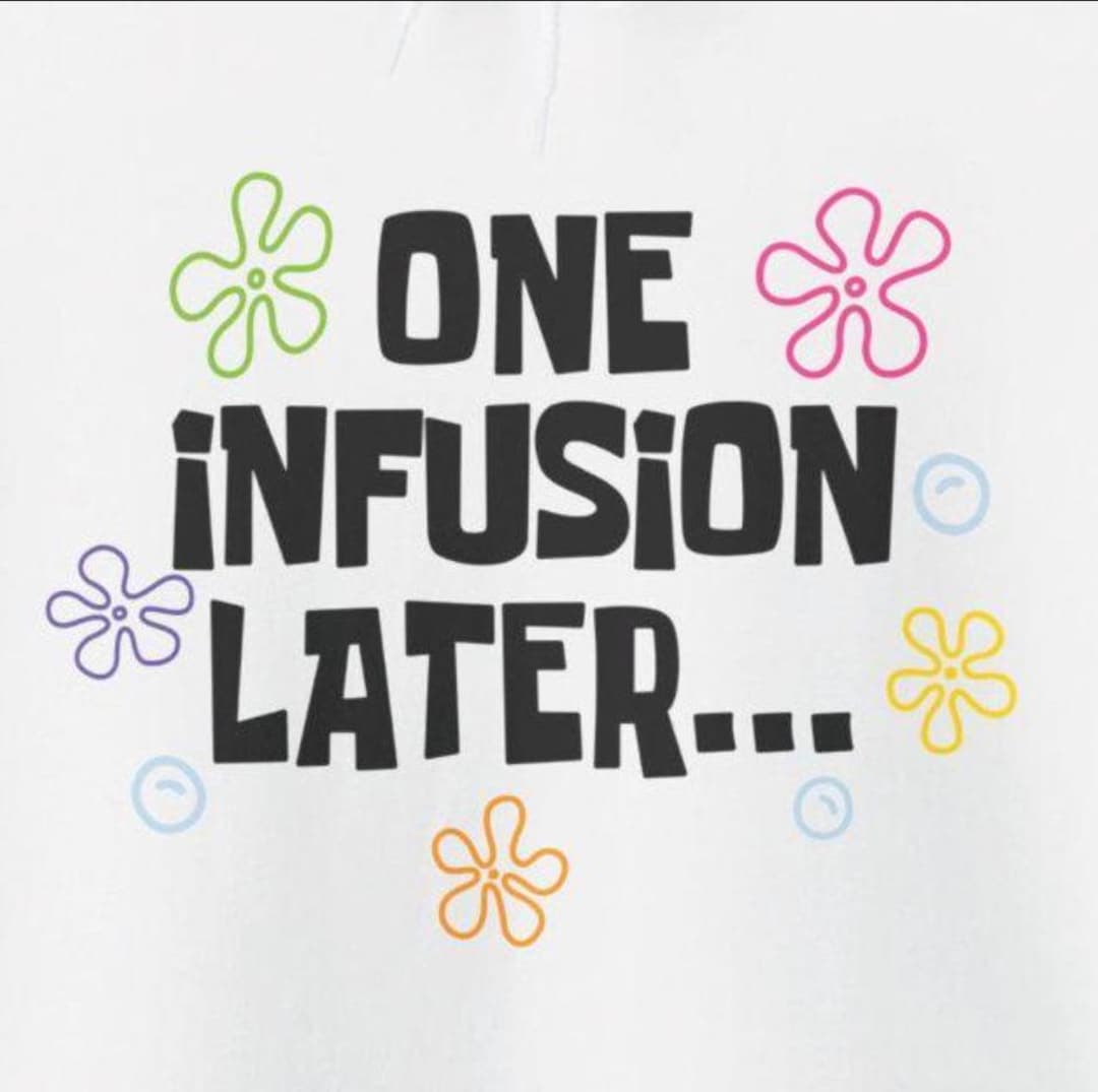 One Infusion Later Hoodies Funny Infusion Day Chronic Illness ...
