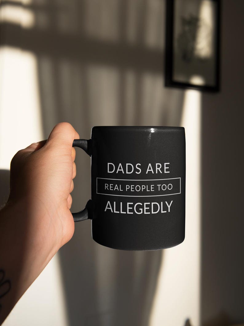 Dads Are Real People Too Allegedly Mugs Funny Father's Day Mugs ...