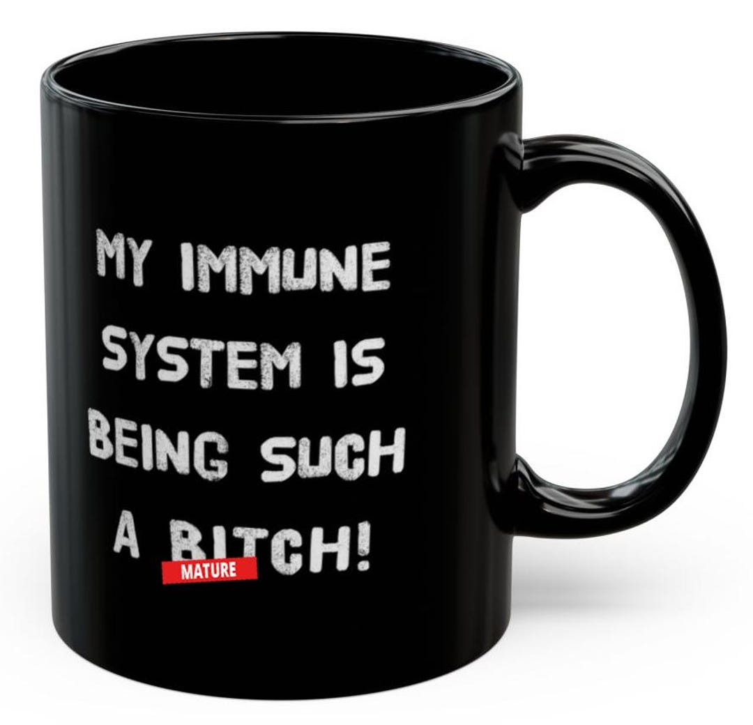 Immune System Such a B*tch Mugs Funny Immune System Autoimmune ...
